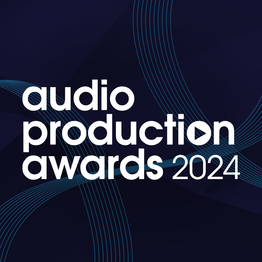 AUDIO PRODUCTION AWARDS 2024 WINNERS ANNOUNCED
